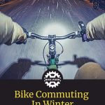 #1 Guide to Bike Commuting during the Winter [TIPS]