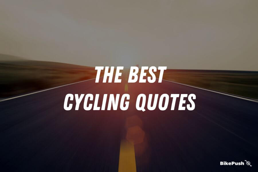 Cycling Quotes To Keep You Motivated And Inspired On The Bike